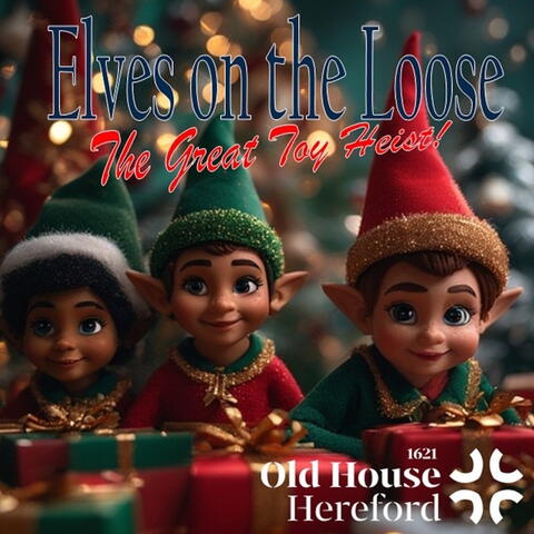 Elves on the Loose: The Great Toy Heist! | Visit Herefordshire
